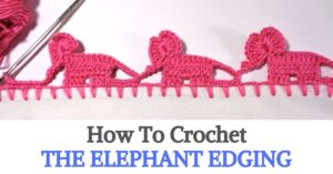 How To Crochet The Elephant Edging ( Sooo Easy!)