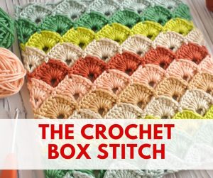 How to Crochet The Box Stitch – Free Pattern