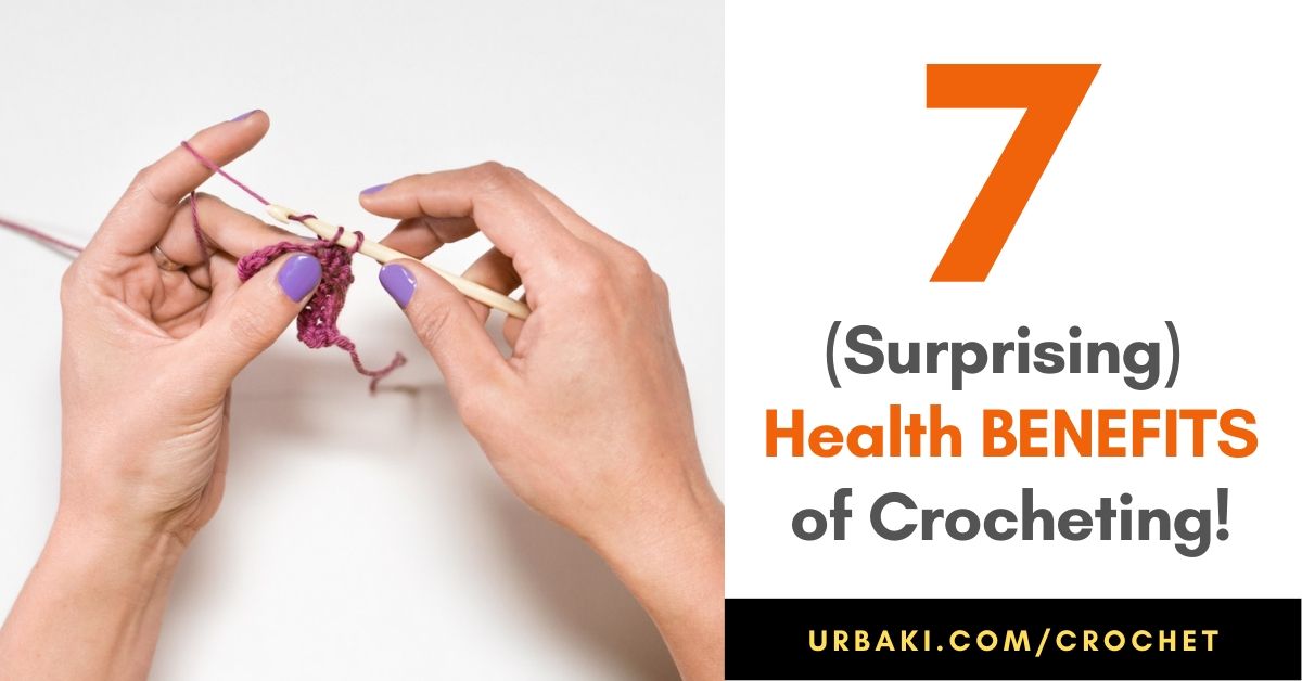 7 (Surprising) HEALTH BENEFITS of Crocheting!