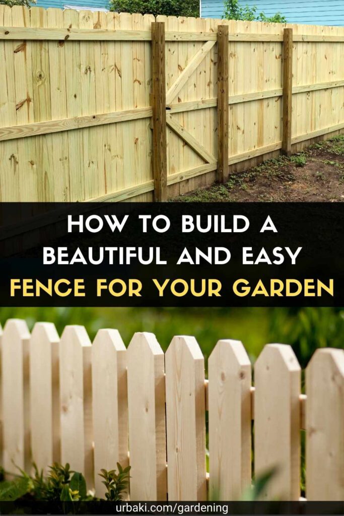 How to Build a Beautiful and Easy Fence for Your Garden