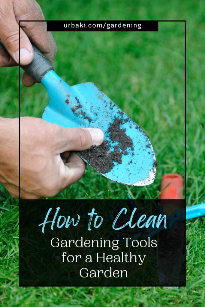 How to Clean Gardening Tools for a Healthy Garden