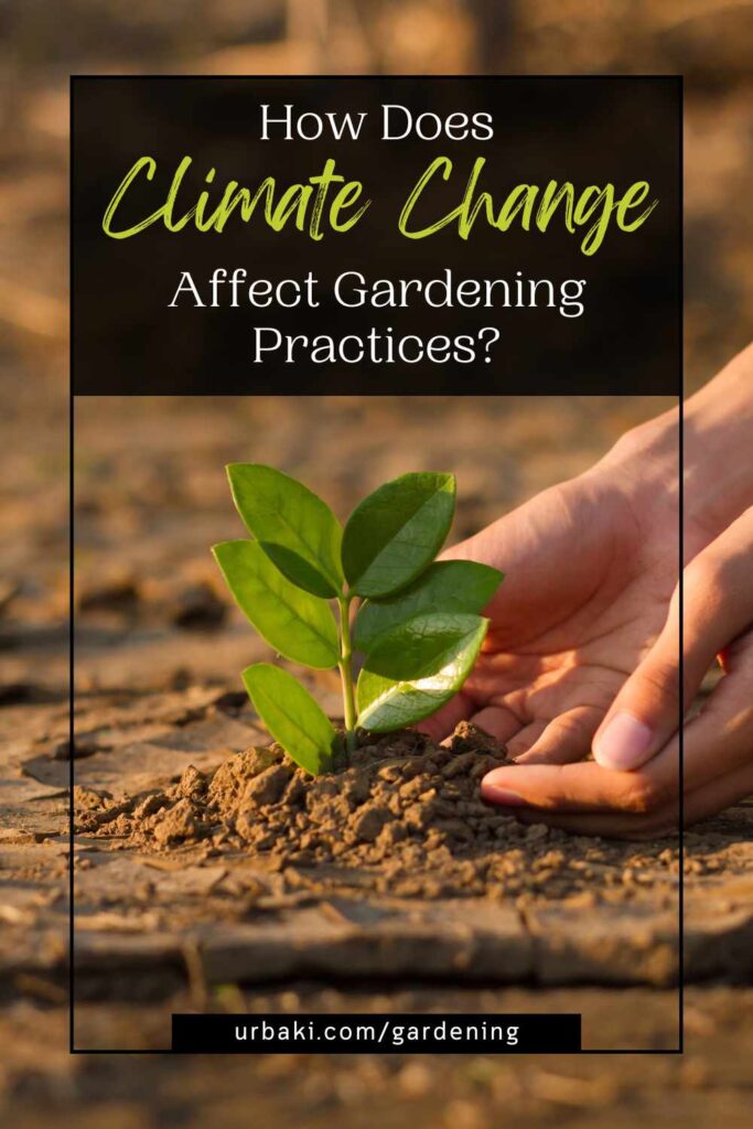 How Does Climate Change Affect Gardening Practices?
