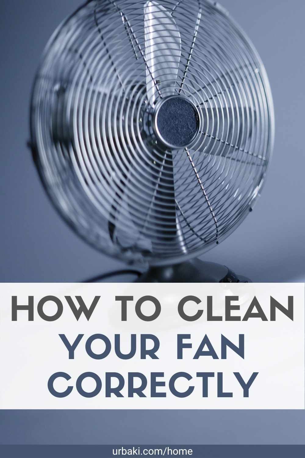How To Clean Your Fan Correctly