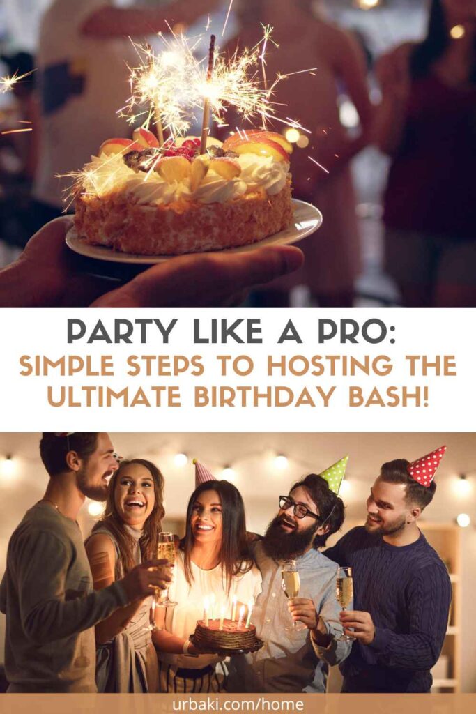 Party Like a Pro: Simple Steps to Hosting the Ultimate Birthday Bash!