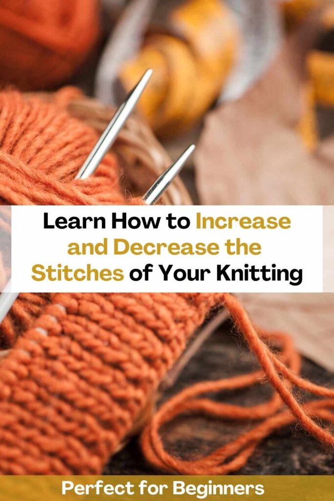 Learn How to Increase and Decrease the Stitches of Your Knitting