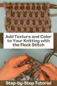Add Texture and Color to Your Knitting with the Fleck Stitch