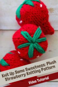 Knit Up Some Sweetness: Plush Strawberry Knitting Pattern