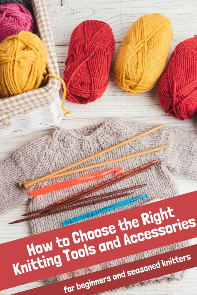 How to Choose the Right Knitting Tools and Accessories