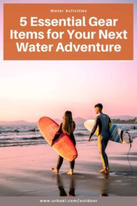 5 Essential Gear Items for Your Next Water Adventure - Urbaki Outdoor