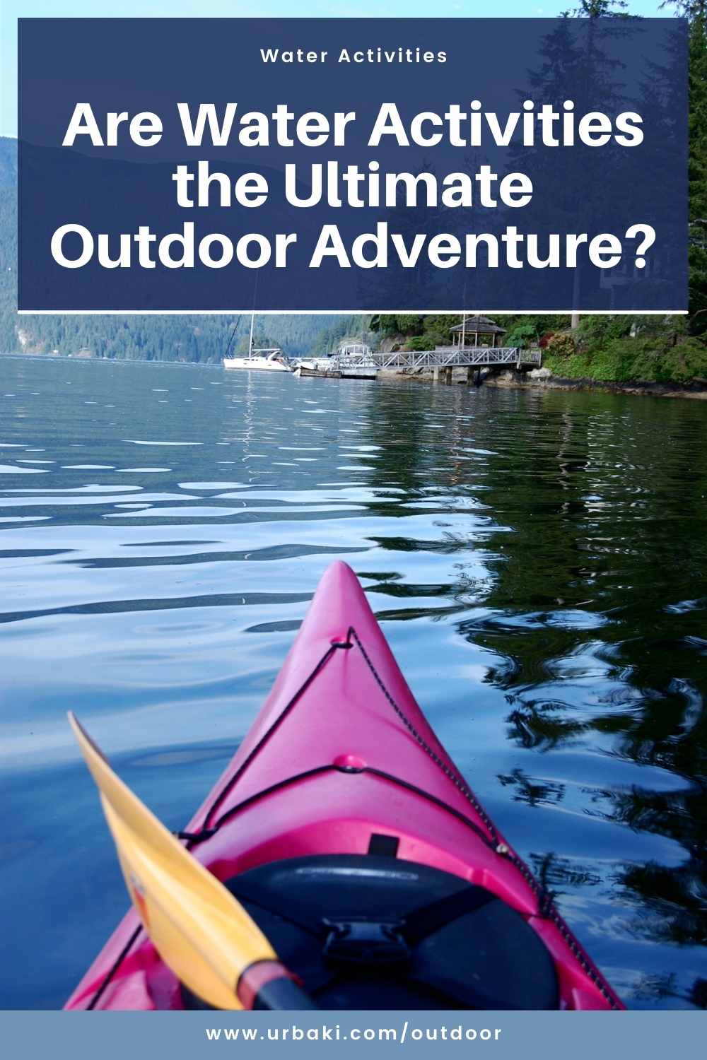 Are Water Activities the Ultimate Outdoor Adventure? - Urbaki Outdoor