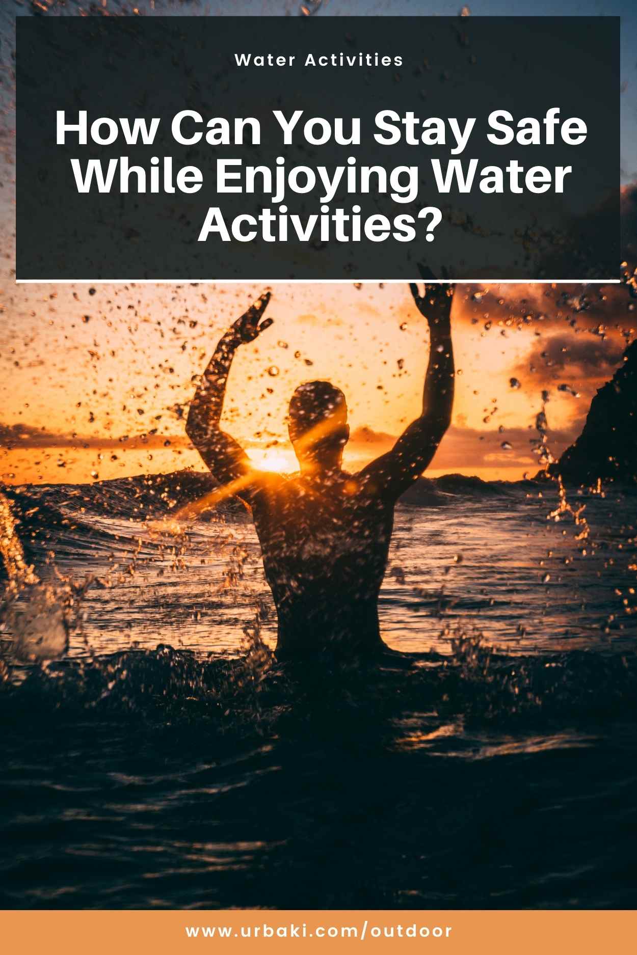 How Can You Stay Safe While Enjoying Water Activities? - Urbaki Outdoor