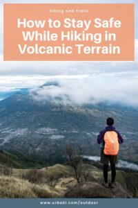 How to Stay Safe While Hiking in Volcanic Terrain - Urbaki Outdoor