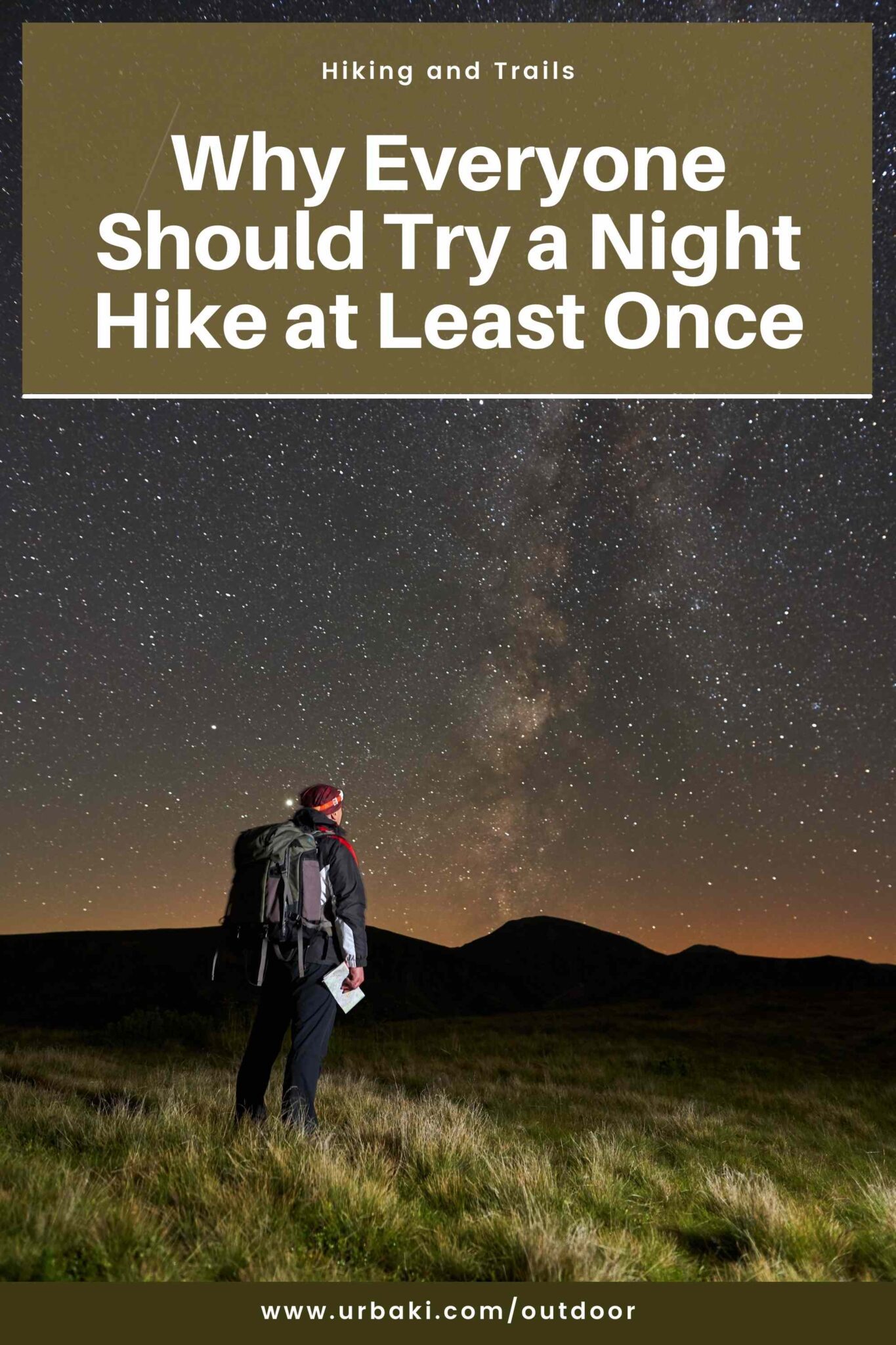 Why Everyone Should Try a Night Hike at Least Once - Urbaki Outdoor