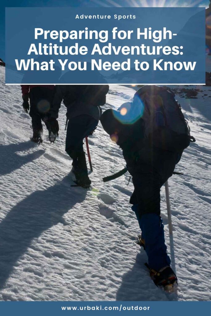 Preparing for High-Altitude Adventures: What You Need to Know - Urbaki ...