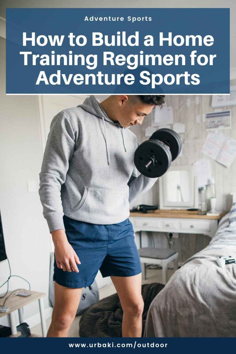 How to Build a Home Training Regimen for Adventure Sports - Urbaki Outdoor
