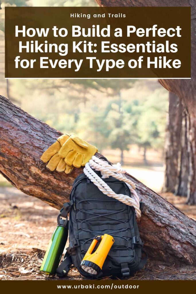 How to Build a Perfect Hiking Kit: Essentials for Every Type of Hike ...