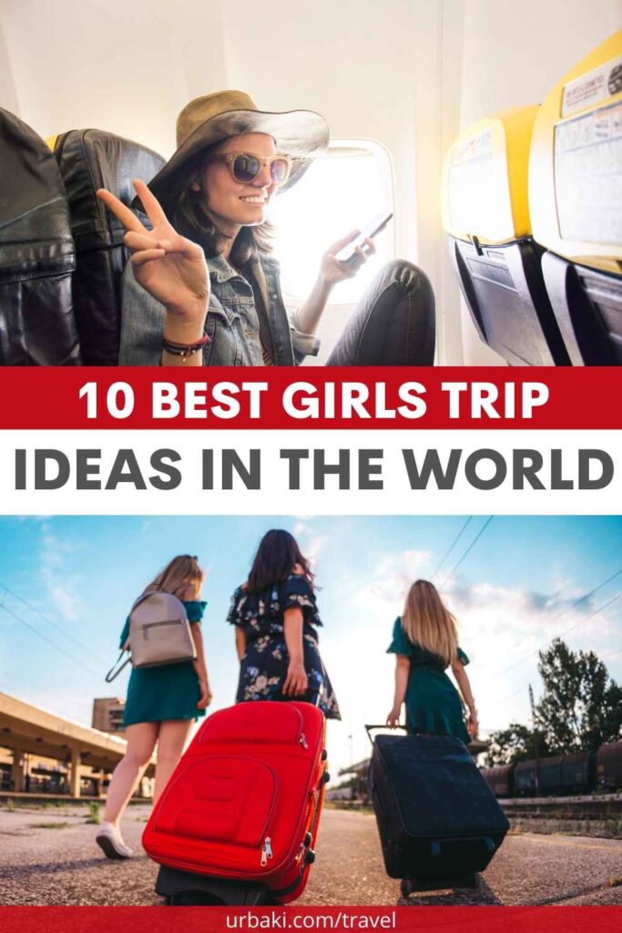 10 Best Girls Trip Ideas in the World